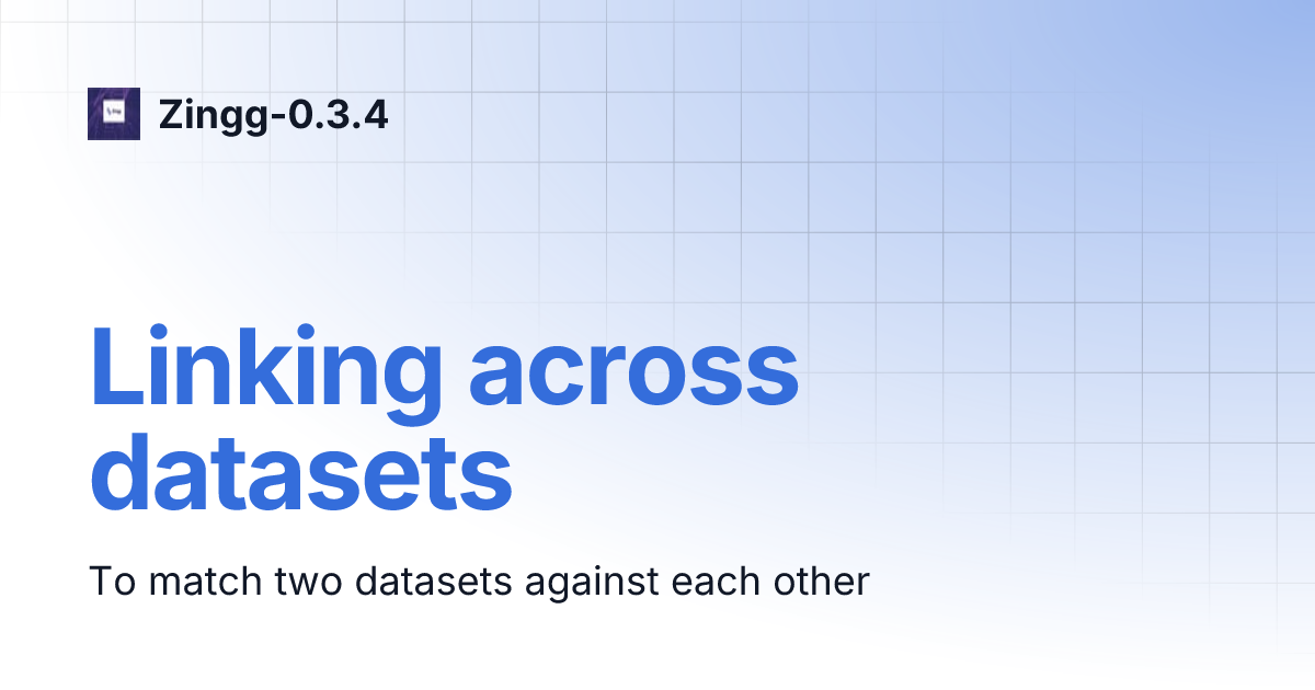 Linking across datasets | Zingg-0.3.4