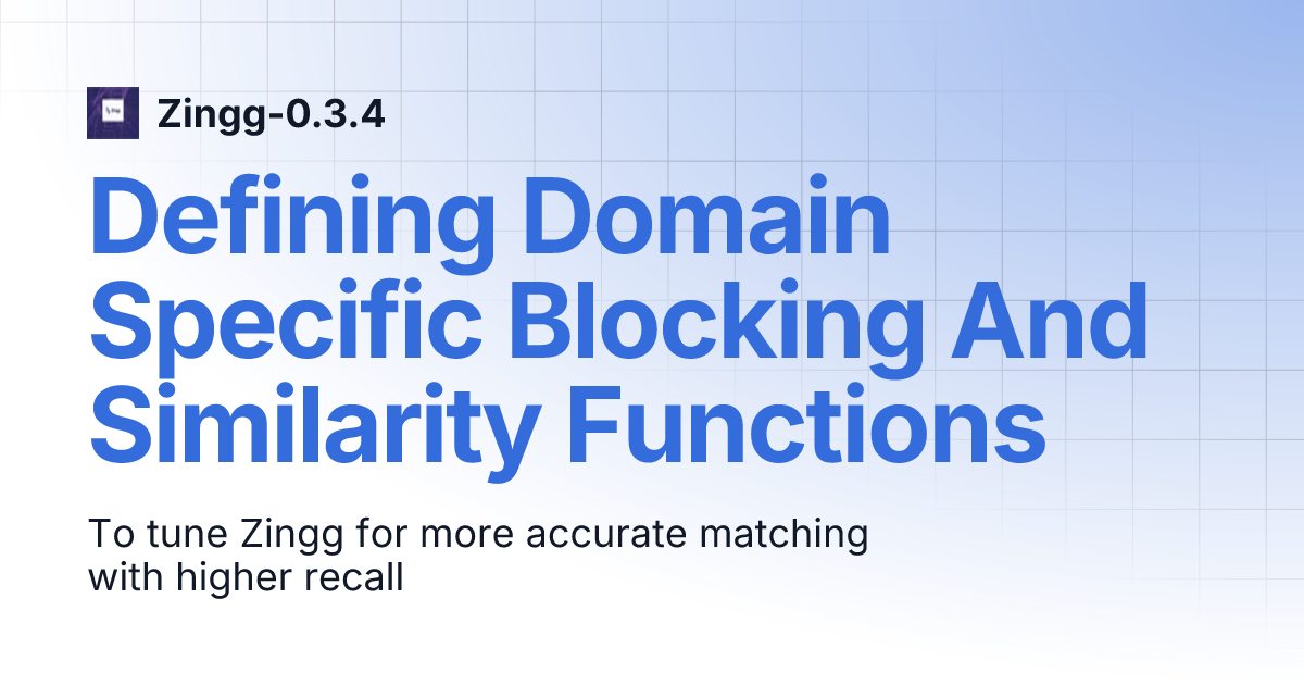 Defining Domain Specific Blocking And Similarity Functions | Zingg-0.3.4