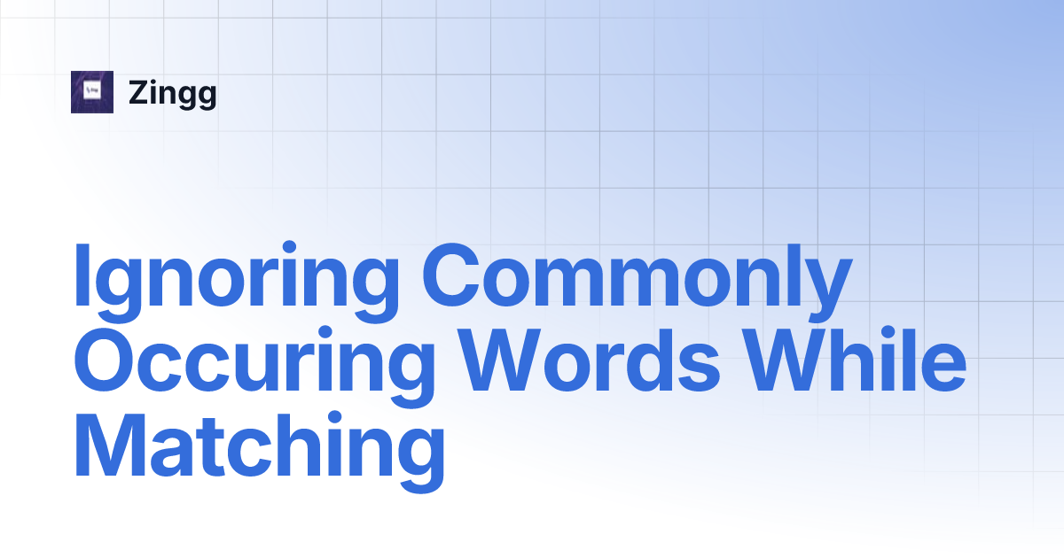 Ignoring Commonly Occuring Words While Matching | Zingg
